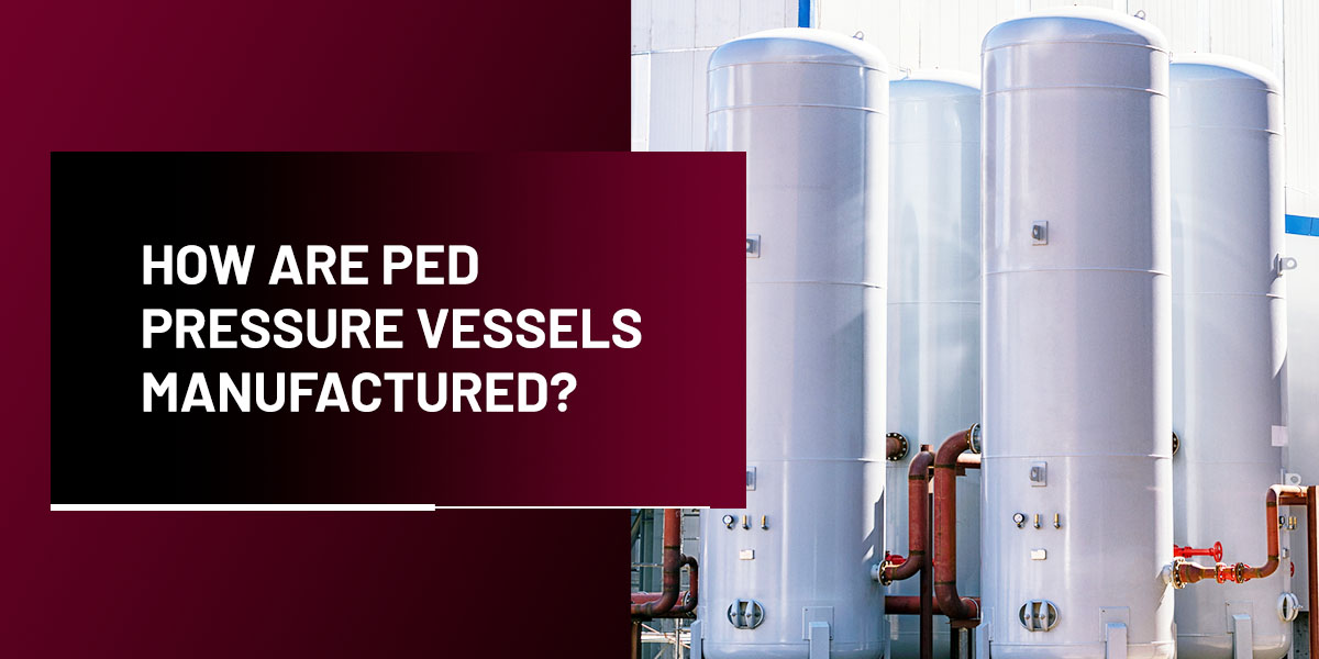 How are PED Pressure Vessels Manufactured? - BEPeterson